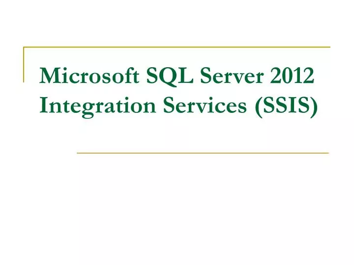 PPT - Microsoft SQL Server 2012 Integration Services (SSIS) PowerPoint ... PPT - Microsoft SQL Server 2012 Integration Services (SSIS) PowerPoint ...