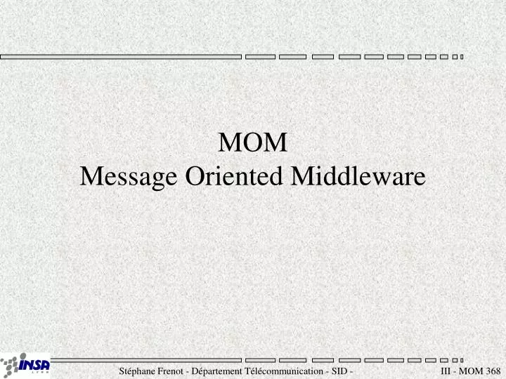 PPT - MOM Message Oriented Middleware PowerPoint Presentation - ID:4354979 PPT - MOM Message Oriented Middleware PowerPoint Presentation - ID:4354979