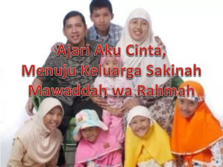 PPT - Ajari Aku Cinta , Menuju Keluarga Sakinah Mawaddah wa Rahmah ... PPT - Ajari Aku Cinta , Menuju Keluarga Sakinah Mawaddah wa Rahmah ...