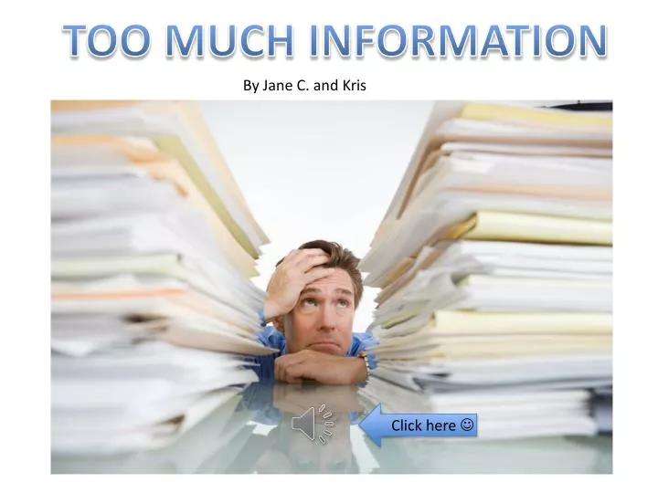 PPT - TOO MUCH INFORMATION PowerPoint Presentation, free download - ID ...