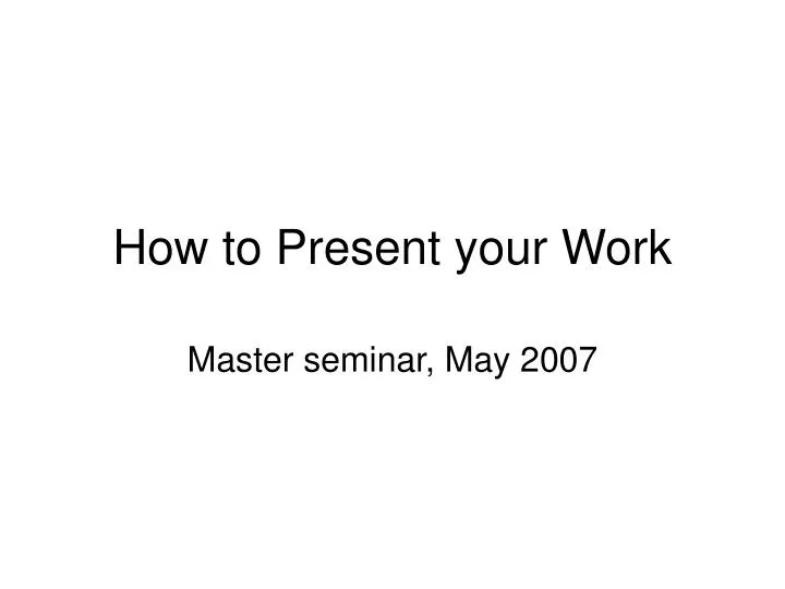 PPT - How to Present your Work PowerPoint Presentation, free download ...