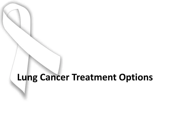 Ppt Lung Cancer Treatment Options Powerpoint Presentation Free Download Id3607107
