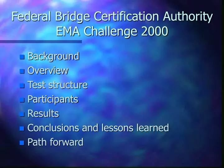 PPT - Federal Bridge Certification Authority EMA Challenge 2000 ...