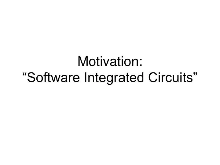 PPT - Motivation: “Software Integrated Circuits” PowerPoint ...