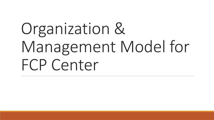 PPT - Organization & Management Model for FCP Center PowerPoint ...