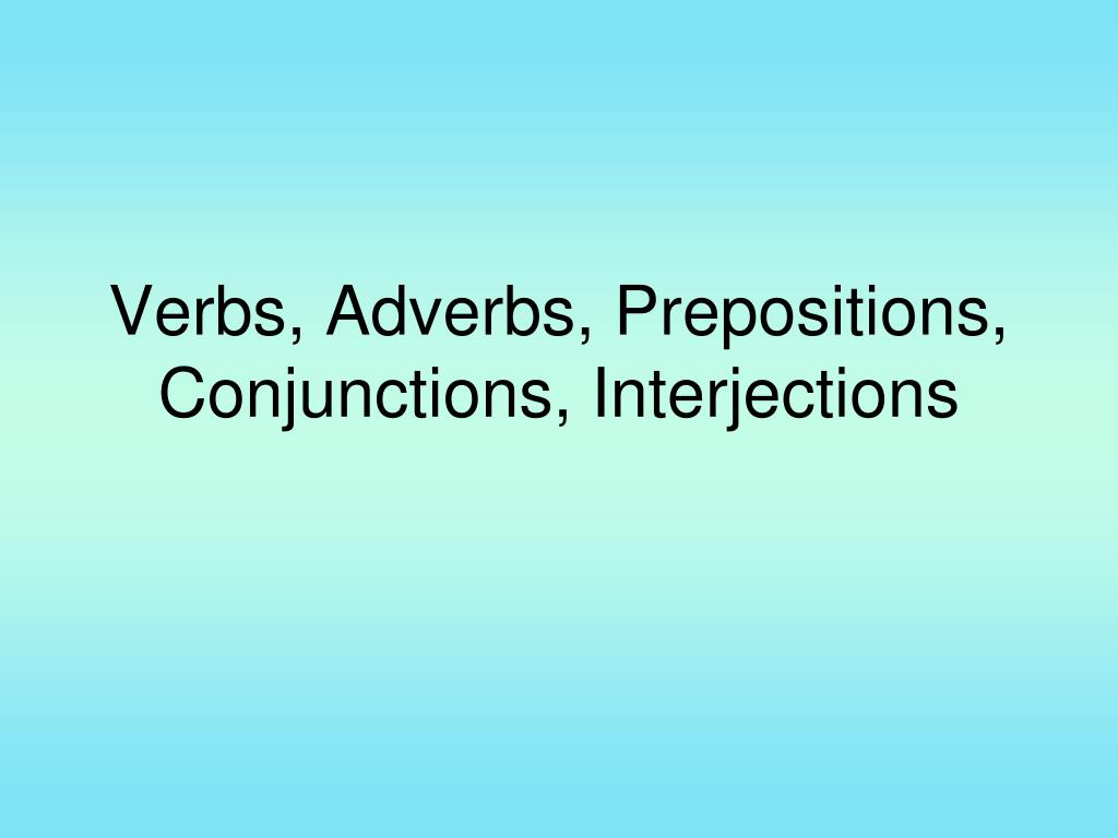 Ppt Verbs Adverbs Prepositions Conjunctions Interjections Hot Sex Picture