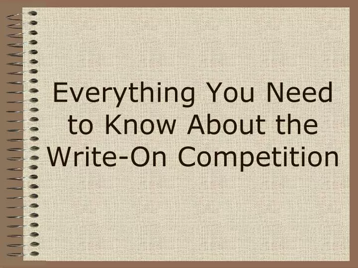 PPT - Everything You Need to Know About the Write-On Competition ...