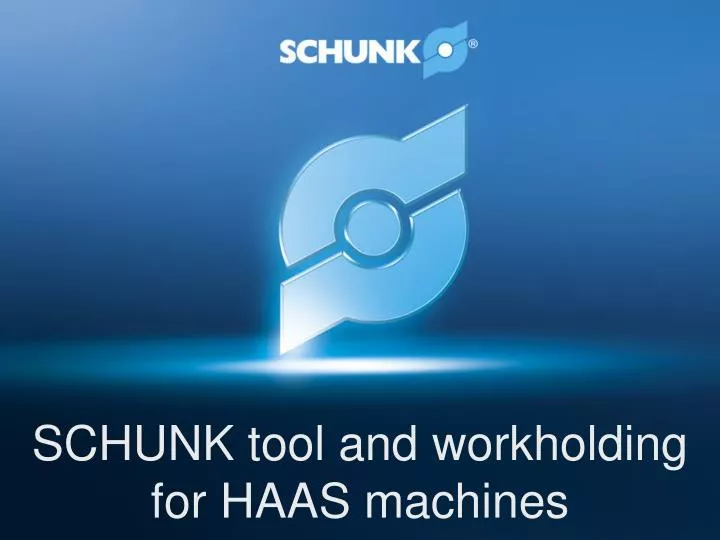 PPT - SCHUNK tool and workholding for HAAS machines PowerPoint ...