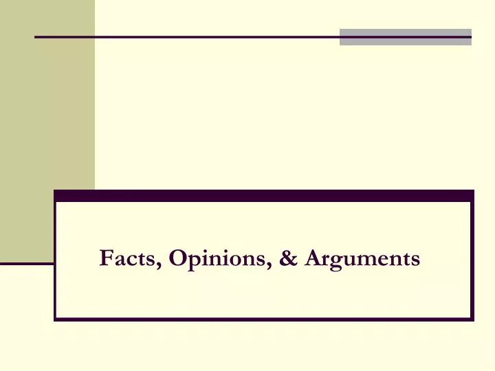 PPT - Facts, Opinions, & Arguments PowerPoint Presentation, free ...
