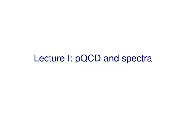 PPT - Lecture I: pQCD and spectra PowerPoint Presentation, free ...