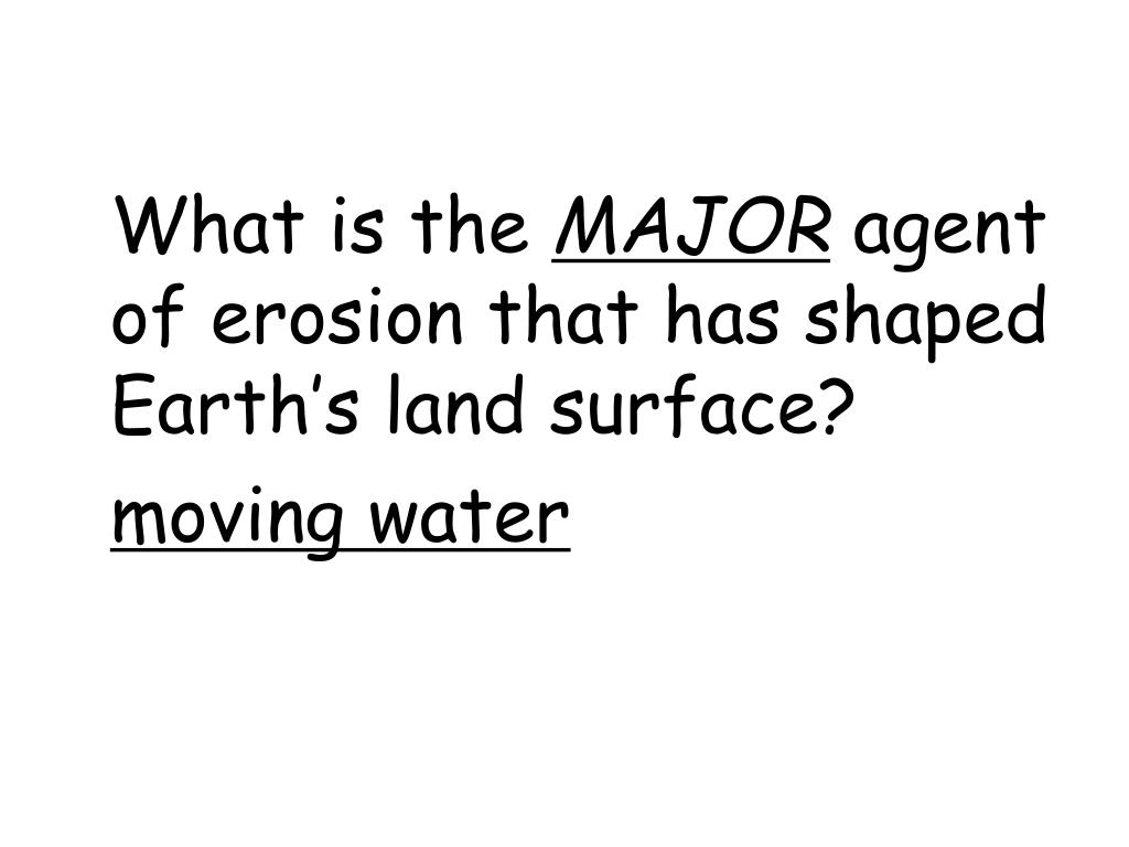 PPT - Water Erosion: How do processes involving water change Earth’s ...