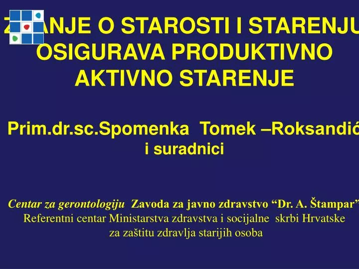 PPT - ZNANJE O STAROSTI I STARENJU OSIGURAVA PRODUKTIVNO AKTIVNO ...