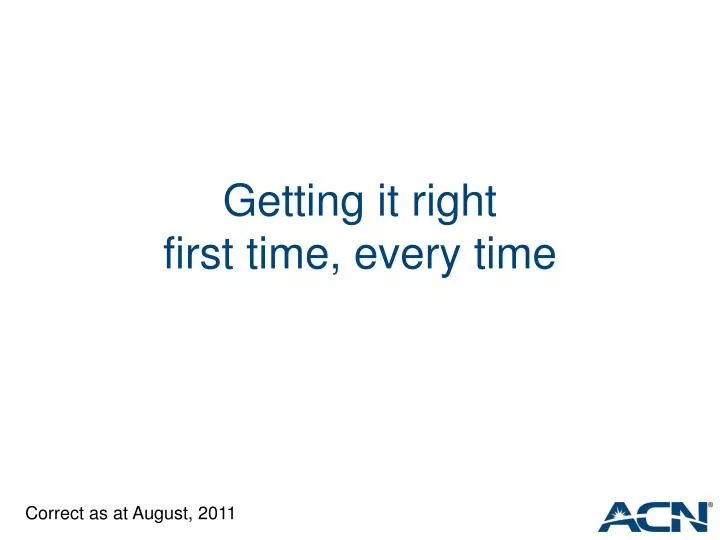 PPT - Getting it right first time, every time PowerPoint Presentation ...