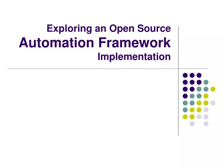 PPT - Exploring an Open Source Automation Framework Implementation ...