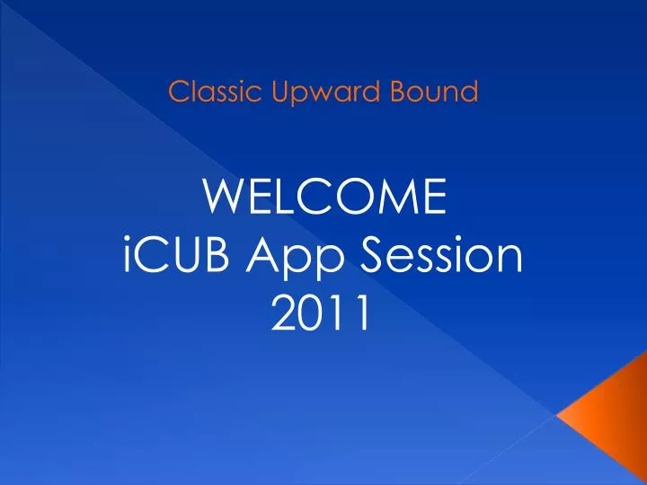 PPT - Classic Upward Bound WELCOME iCUB App Session 2011 PowerPoint ...