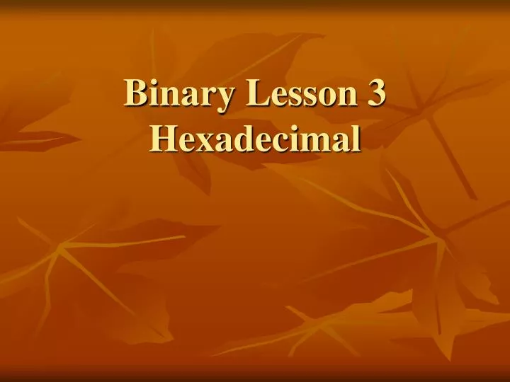 PPT - Binary Lesson 3 Hexadecimal PowerPoint Presentation, free ... PPT - Binary Lesson 3 Hexadecimal PowerPoint Presentation, free ...