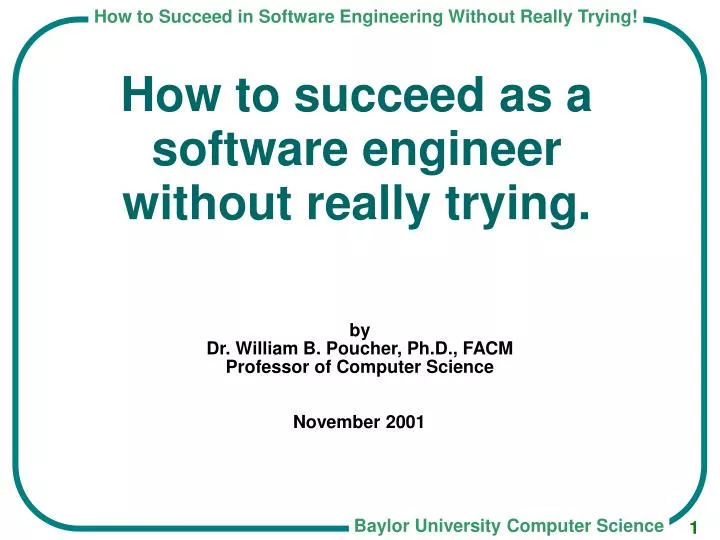 PPT - How to succeed as a software engineer without really trying ...
