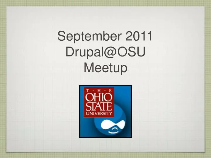 PPT - September 2011 Drupal@OSU Meetup PowerPoint Presentation, free download - ID:3641199
