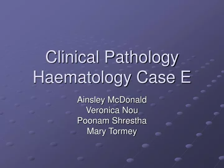 PPT - Clinical Pathology Haematology Case E PowerPoint Presentation ...