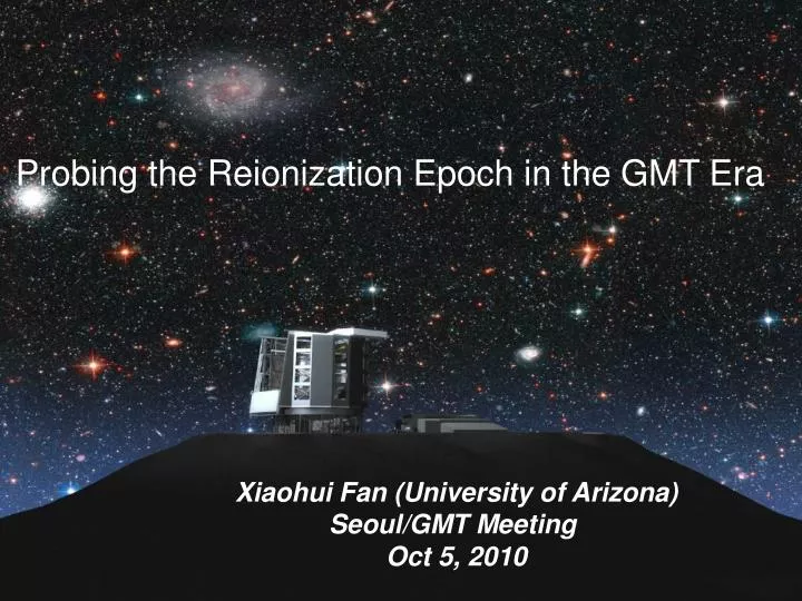 PPT - Probing the Reionization Epoch in the GMT Era PowerPoint ...