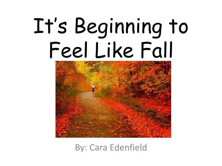 PPT - It’s Beginning to Feel Like Fall PowerPoint Presentation, free ...