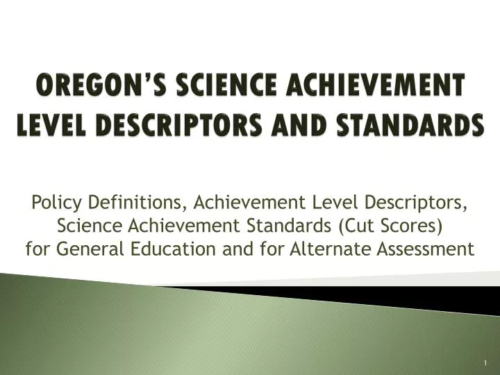 PPT - OREGON’S SCIENCE ACHIEVEMENT LEVEL DESCRIPTORS AND STANDARDS ...