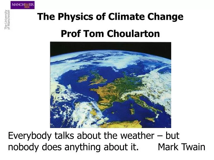 PPT - The Physics of Climate Change Prof Tom Choularton PowerPoint ...