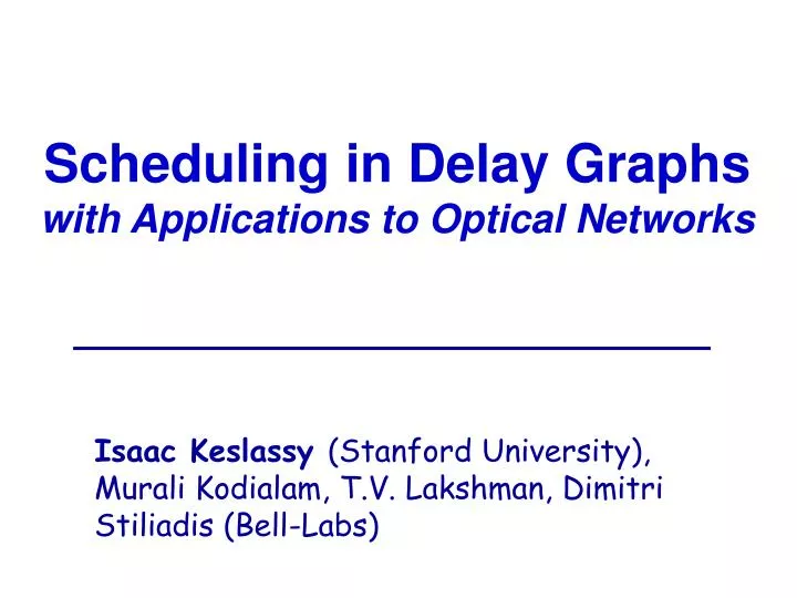 PPT - Scheduling in Delay Graphs with Applications to Optical Networks ...