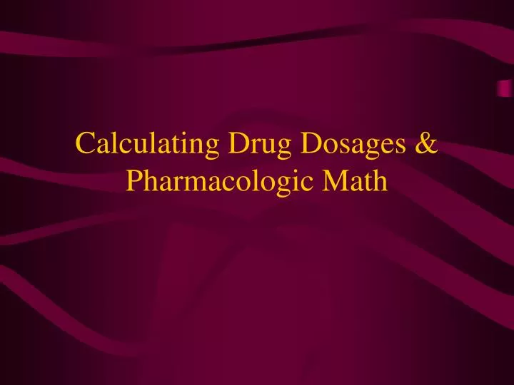 PPT - Calculating Drug Dosages & Pharmacologic Math PowerPoint ...
