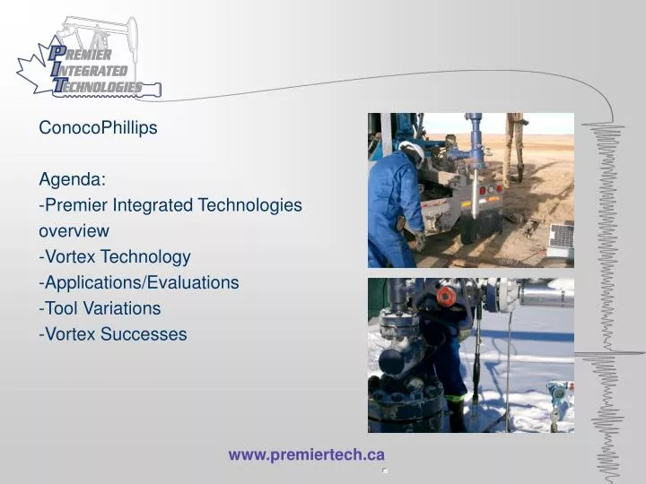 PPT - ConocoPhillips Agenda: -Premier Integrated Technologies overview -Vortex Technology ...