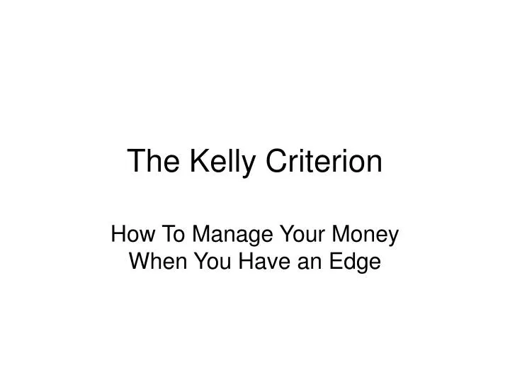 PPT - The Kelly Criterion PowerPoint Presentation, free download - ID ...