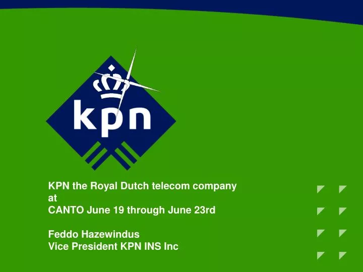 PPT - KPN the Royal Dutch telecom company at CANTO June 19 through June ...