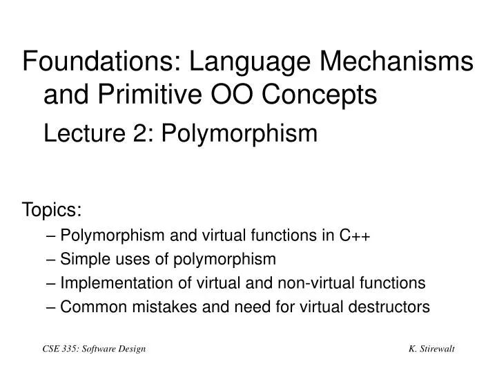 PPT - Foundations: Language Mechanisms and Primitive OO Concepts Lecture 2: Polymorphism ...