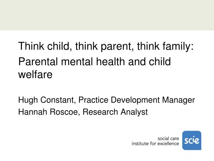 PPT - Think child, think parent, think family: Parental mental health ...