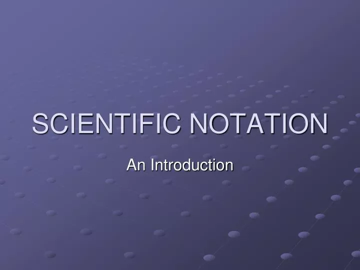 PPT - SCIENTIFIC NOTATION PowerPoint Presentation, free download - ID ...