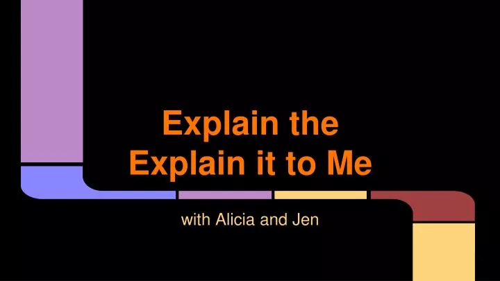 PPT - Explain the Explain it to Me PowerPoint Presentation, free ...