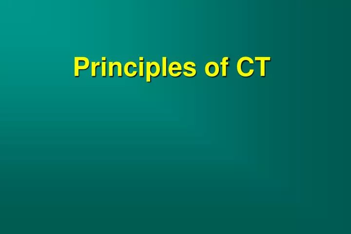 PPT - Principles of CT PowerPoint Presentation, free download - ID:3661734