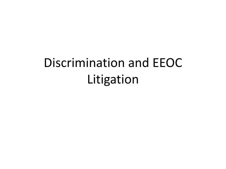 PPT - Discrimination and EEOC Litigation PowerPoint Presentation, free ...