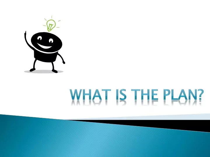 PPT - What is the plan? PowerPoint Presentation, free download - ID:3663991
