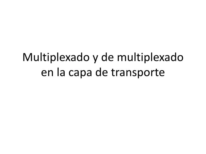PPT - Multiplexado y de multiplexado en la capa de transporte ...