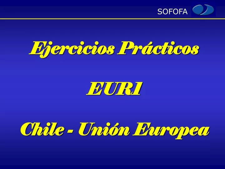 PPT - Ejercicios Prácticos EUR1 Chile - Unión Europea PowerPoint ...