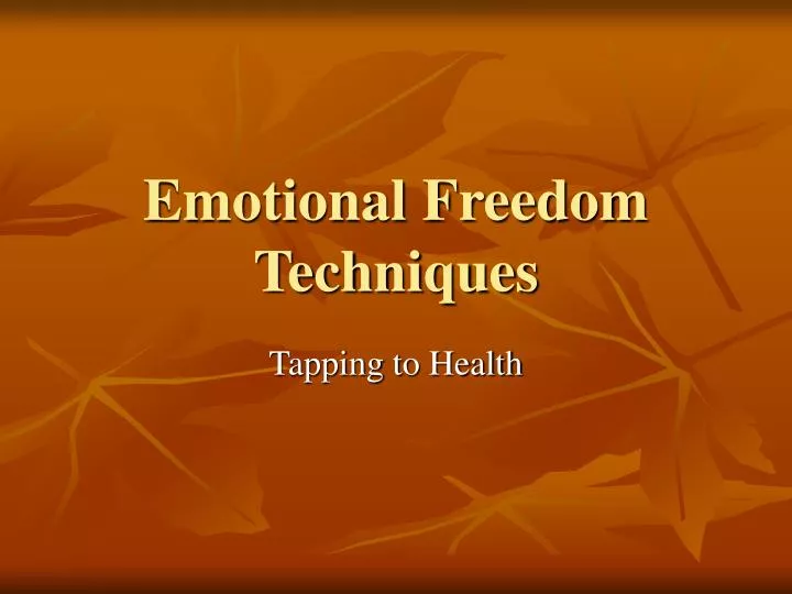 PPT - Emotional Freedom Techniques PowerPoint Presentation, free ...