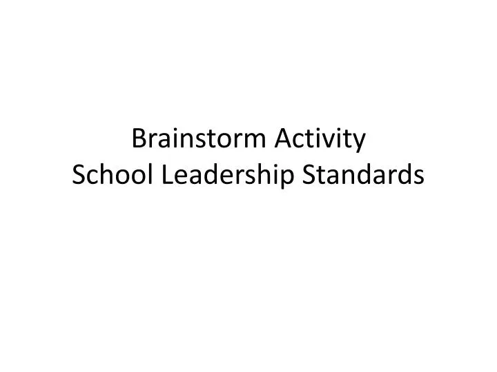 PPT - Brainstorm Activity School Leadership Standards PowerPoint ...