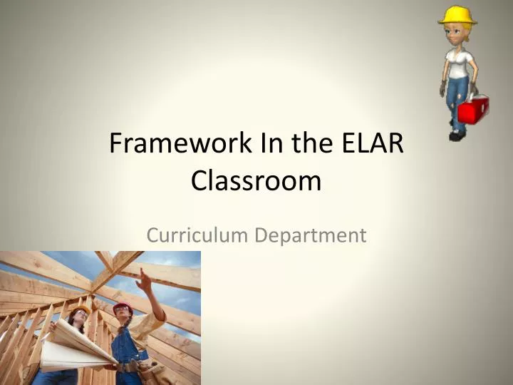 PPT - Framework In the ELAR Classroom PowerPoint Presentation, free ...