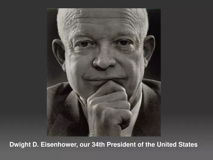 PPT - Dwight D. Eisenhower, our 34th President of the United States ...