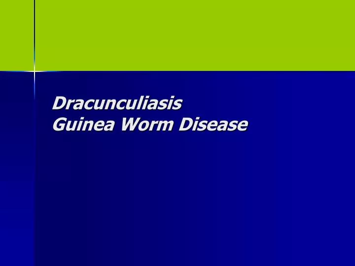PPT - Dracunculiasis Guinea Worm Disease PowerPoint Presentation, free ...