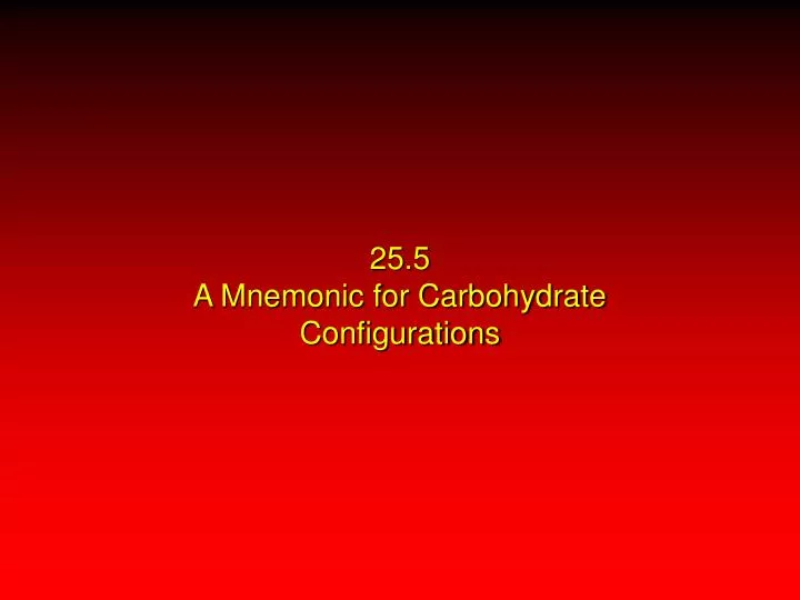 PPT - 25.5 A Mnemonic for Carbohydrate Configurations PowerPoint ...