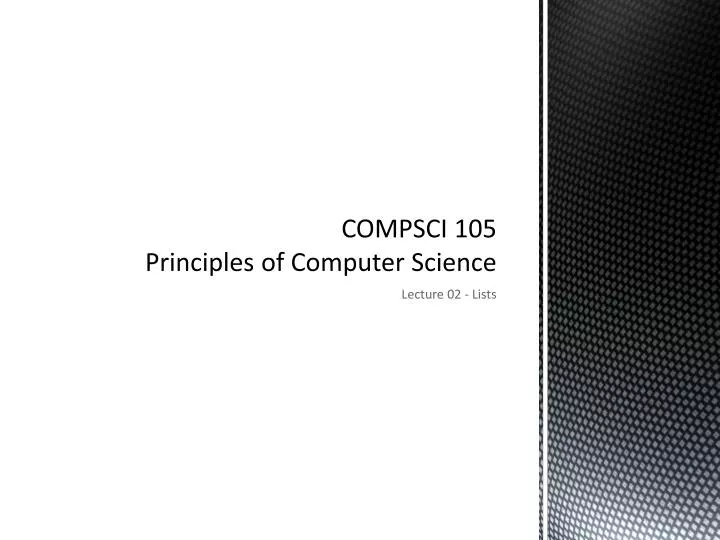 PPT - COMPSCI 105 Principles of Computer Science PowerPoint ...