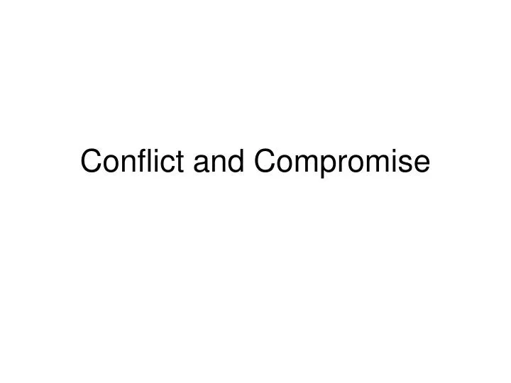 PPT - Conflict and Compromise PowerPoint Presentation, free download ...