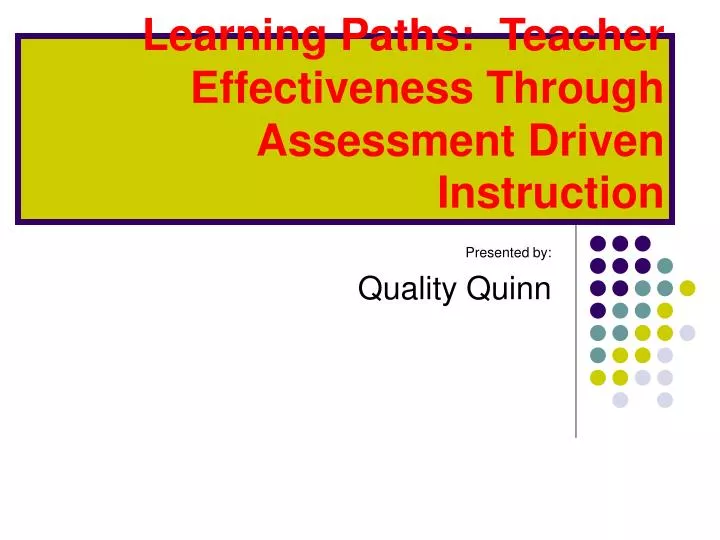 PPT - Learning Paths: Teacher Effectiveness Through Assessment Driven ...